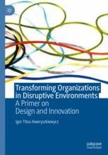 Transforming Organizations in Disruptive Environments: A Primer on ...