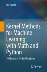 Kernel Methods for Machine Learning with Math and Python: 100 Exercises for Building Logic ...