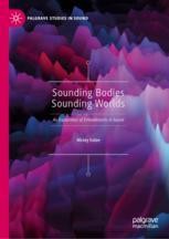 Sounding Bodies Sounding Worlds: An Exploration of Embodiments in Sound ...