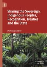 Sharing the Sovereign: Indigenous Peoples, Recognition, Treaties and ...