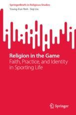 Religion in the Game: Faith, Practice, and Identity in Sporting Life ...