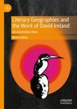 Literary Geographies and the Work of David Ireland: An Australian Atlas ...