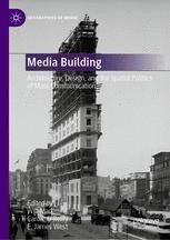 Media Building: Architecture, Design, and the Spatial Politics of Mass ...