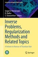 Inverse Problems, Regularization Methods and Related Topics: A Volume in Honour of Thamban Nair ...