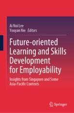 Future-oriented Learning and Skills Development for Employability: Insights from Singapore and ...