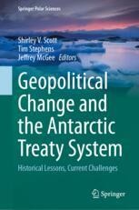 Geopolitical Change and the Antarctic Treaty System: Historical Lessons, Current Challenges ...
