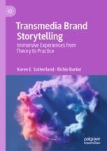 Transmedia Brand Storytelling: Immersive Experiences from Theory to ...
