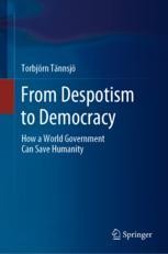 From Despotism to Democracy: How a World Government Can Save Humanity ...