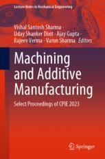 Machining and Additive Manufacturing: Select Proceedings of CPIE 2023 | SpringerLink