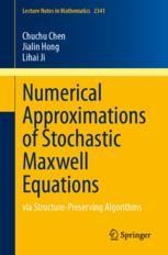 Numerical Approximations of Stochastic Maxwell Equations: via Structure-Preserving Algorithms ...