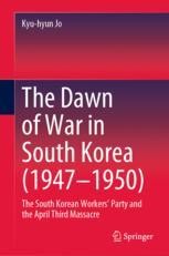 The Dawn of War in South Korea (1947–1950): The South Korean Workers’ Party and the April Third ...