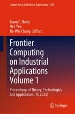Frontier Computing on Industrial Applications Volume 1: Proceedings of Theory, Technologies and ...