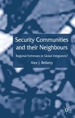 Security Communities and their Neighbours: Regional Fortresses or ...