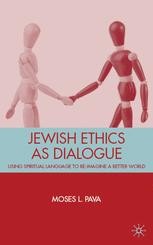 Jewish Ethics as Dialogue: Using Spiritual Language to Re-Imagine a ...