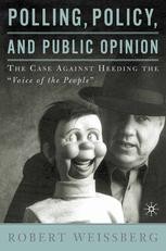 Polling, Policy, and Public Opinion: The Case Against Heeding the ...
