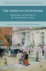 The American Bourgeoisie: Distinction and Identity in the Nineteenth ...