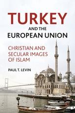 Turkey and the European Union: Christian and Secular Images of Islam ...