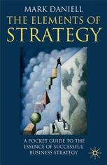 The Elements of Strategy: A Pocket Guide to the Essence of Successful ...