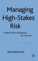 Managing High-Stakes Risk: Toward a New Economics for Survival ...