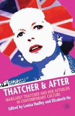 Thatcher and After: Margaret Thatcher and Her Afterlife in Contemporary ...