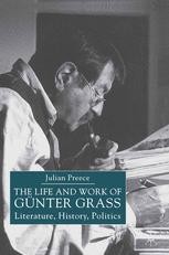 The Life and Work of Gunter Grass: Literature, History, Politics ...