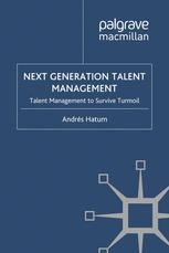 Next Generation Talent Management: Talent Management to Survive Turmoil ...