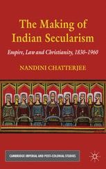 The Making of Indian Secularism: Empire, Law and Christianity, 1830 ...