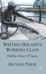 Writing Ireland's Working Class: Dublin After O'Casey | SpringerLink