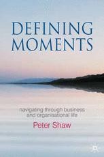 Defining Moments: Navigating through Business and Organisational Life ...