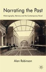 Narrating the Past: Historiography, Memory and the Contemporary Novel ...