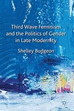 Third-Wave Feminism and the Politics of Gender in Late Modernity ...