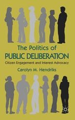 The Politics of Public Deliberation: Citizen Engagement and Interest ...