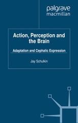 Action, Perception and the Brain: Adaptation and Cephalic Expression ...