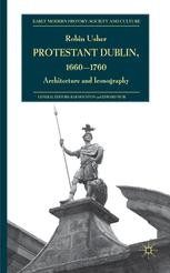 Protestant Dublin, 1660-1760: Architecture and Iconography | SpringerLink