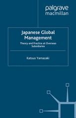 Japanese Global Management: Theory and Practice at Overseas ...