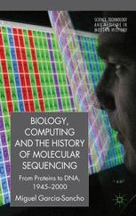Biology, Computing, and the History of Molecular Sequencing: From ...