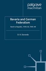 Bavaria and German Federalism: Reich to Republic, 1918-33, 1945-49 ...