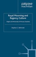 Royal Mourning and Regency Culture: Elegies and Memorials of Princess ...