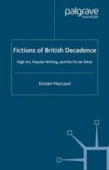Fictions of British Decadence: High Art, Popular Writing and the Fin De ...