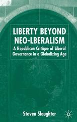 Liberty Beyond Neo-Liberalism: A Republican Critique of Liberal ...