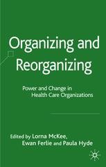 Organizing and Reorganizing: Power and Change in Health Care ...