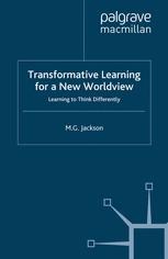Transformative Learning for a New Worldview: Learning to Think ...