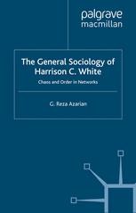 The General Sociology of Harrison C. White: Chaos and Order in Networks ...