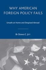 Why American Foreign Policy Fails: Unsafe at Home and Despised Abroad ...