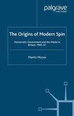 The Origins of Modern Spin: Democratic Government and the Media in ...