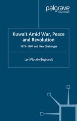 Kuwait Amid War, Peace and Revolution: 1979-1991 and New Challenges ...
