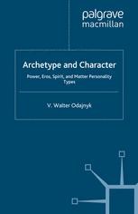 Archetype and Character: Power, Eros, Spirit, and Matter Personality ...