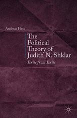 The Political Theory of Judith N. Shklar: Exile from Exile | Springer ...