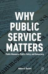 Why Public Service Matters: Public Managers, Public Policy, and ...