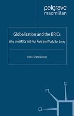 Globalization and the BRICs: Why the BRICs Will Not Rule the World For ...